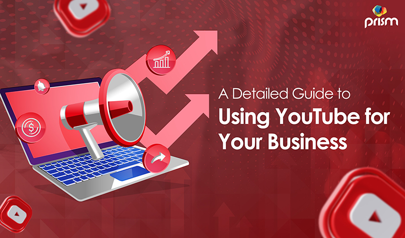 A Detailed Guide to Using YouTube for Your Business