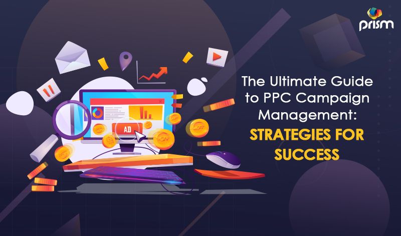 Ultimate Guide to PPC Campaign Management 2024 | Prism Digital